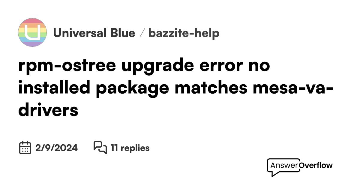 rpm-ostree upgrade error: no installed package matches mesa-va-drivers - Universal Blue