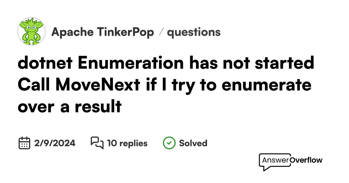 Dotnet `enumeration Has Not Started Call Movenext` If I Try To Enumerate Over A Result Apache