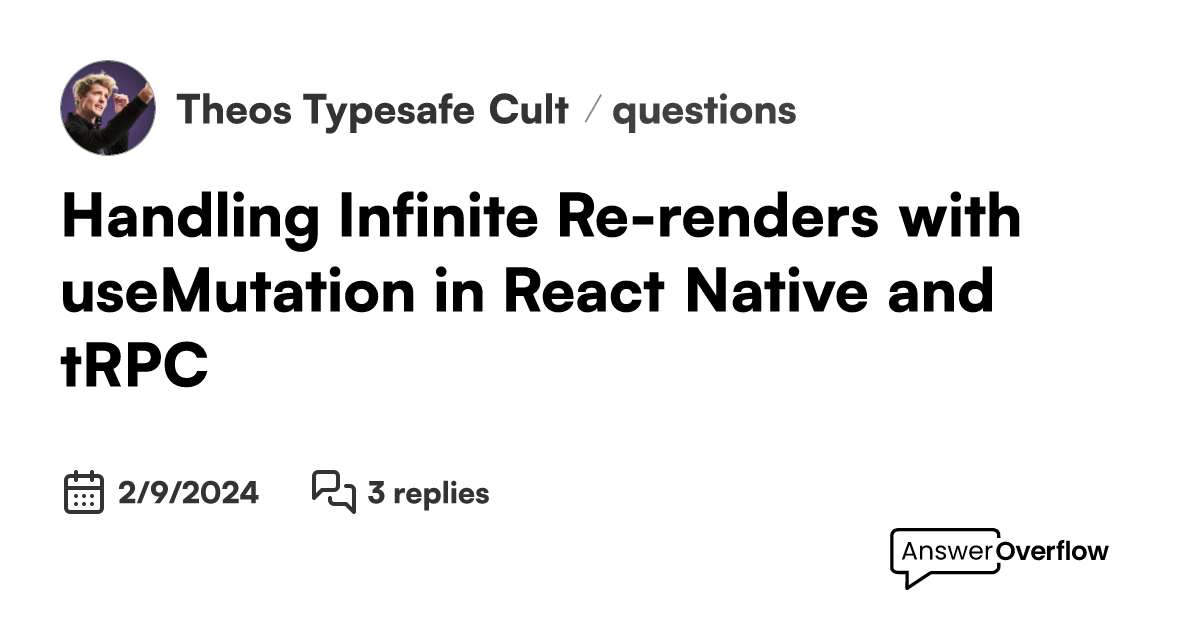 Handling Infinite Re-renders with useMutation in React Native and tRPC - Theo's Typesafe Cult