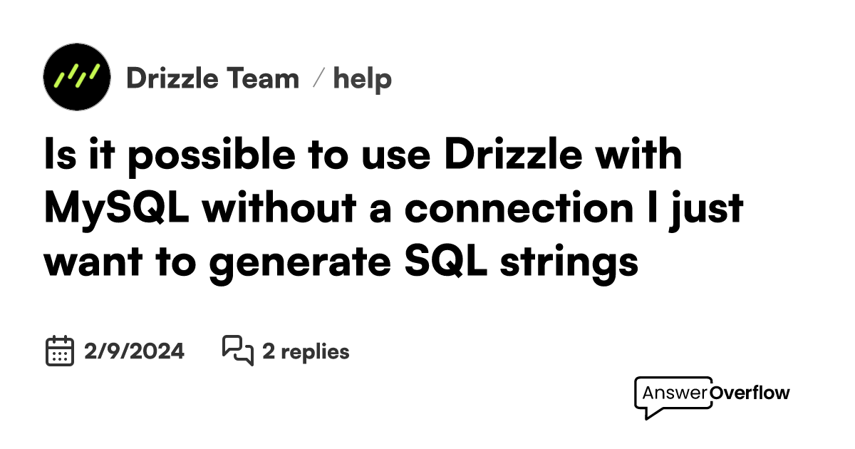 Is It Possible To Use Drizzle With Mysql Without A Connection I Just Want To Generate Sql