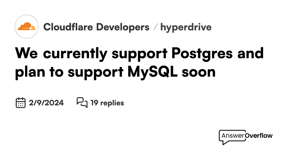 We currently support Postgres, and plan to support MySQL soon. - Cloudflare Developers