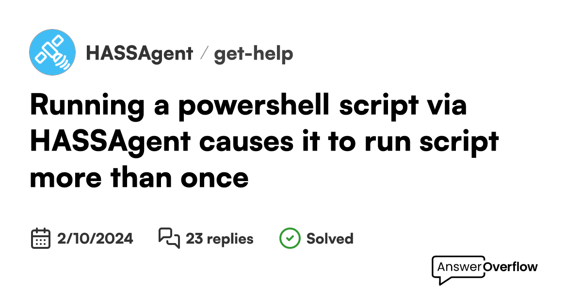 Running A Powershell Script Via Hassagent Causes It To Run Script More Than Once Hassagent