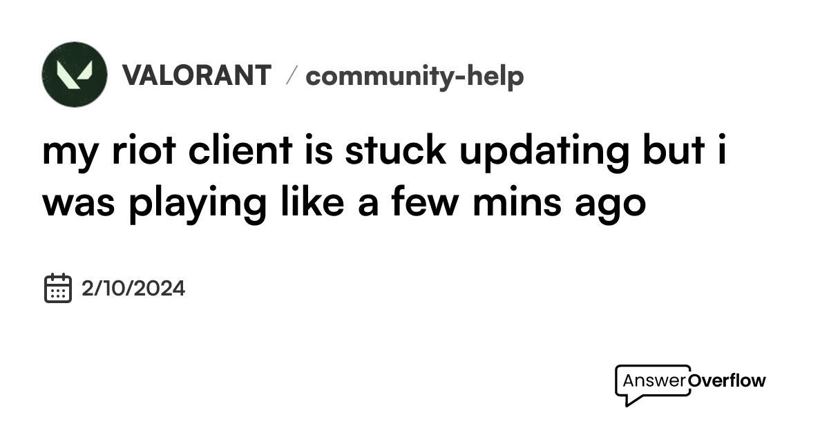 my riot client is stuck updating but i was playing like a few mins ago ...