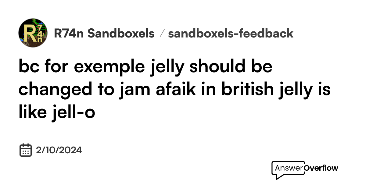 bc for exemple 'jelly' should be changed to jam afaik, in british ...