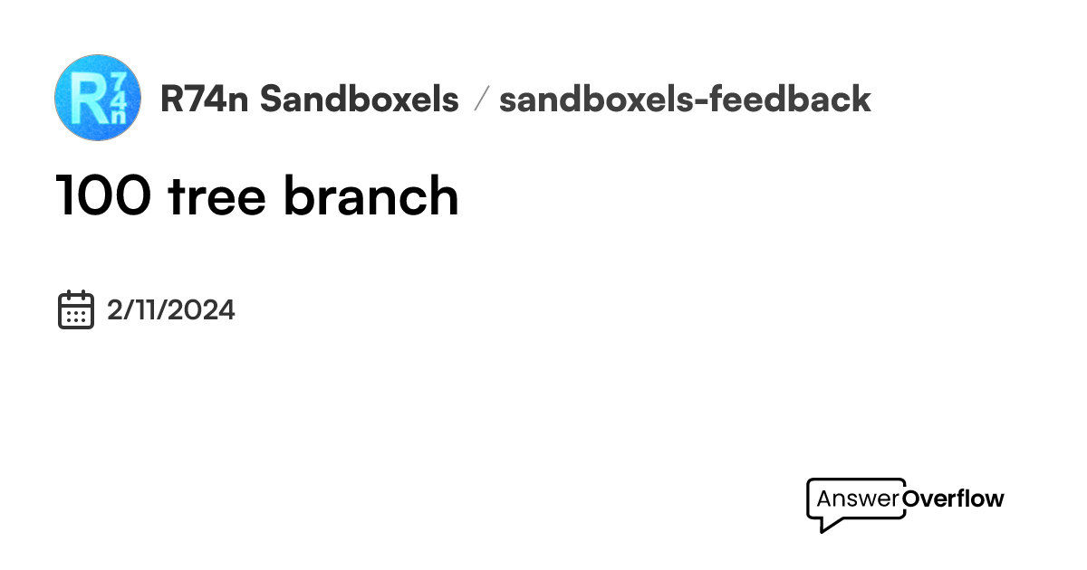 100 tree branch: - 🚨 R74n / Sandboxels