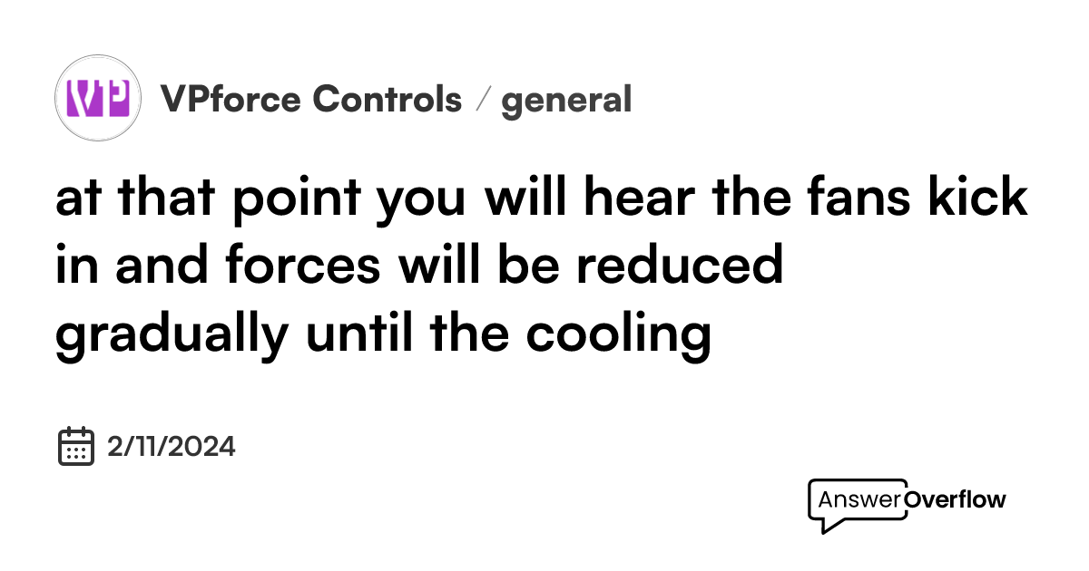 at that point you will hear the fans kick in and forces will be reduced ...