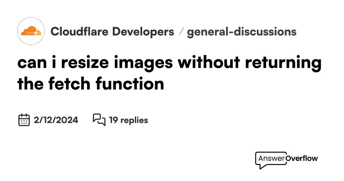 can i resize images without returning the fetch function ? - Cloudflare Developers