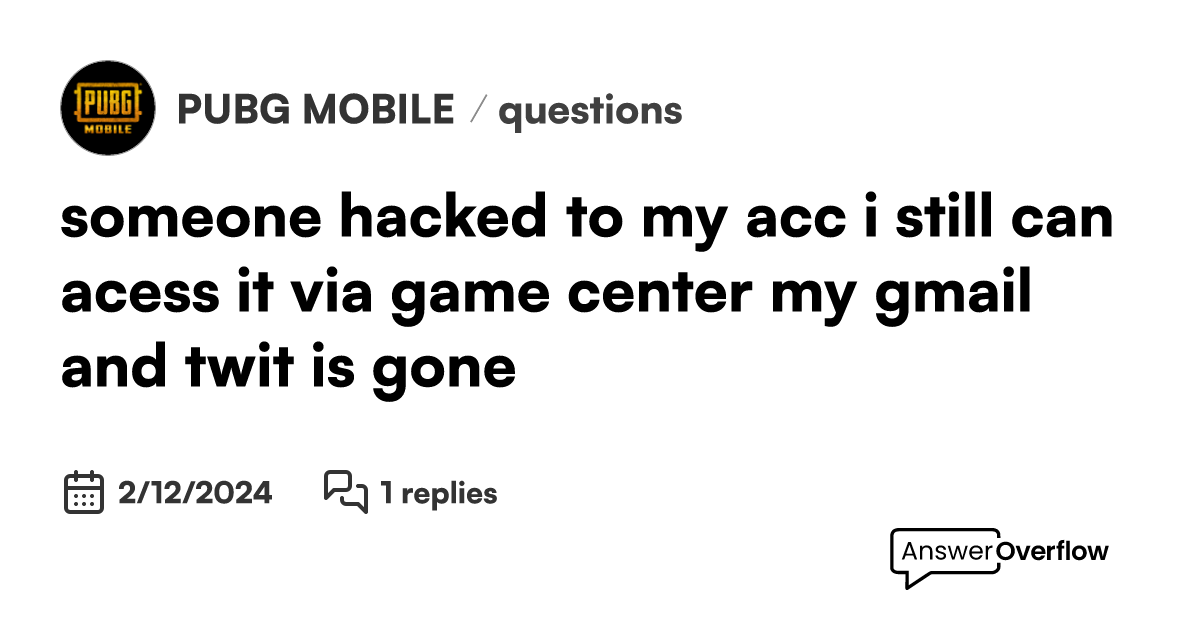 Someone Hacked To My Acc I Still Can Acess It Via Game Center My Gmail And Twit Is Gone Pubg 