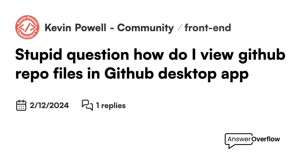 Stupid question: how do I view github repo files in Github desktop app? - Kevin Powell - Community