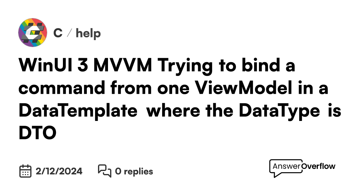 Winui 3 Mvvm Trying To Bind A Command From One Viewmodel In A Datatemplate Where The Datatype Is