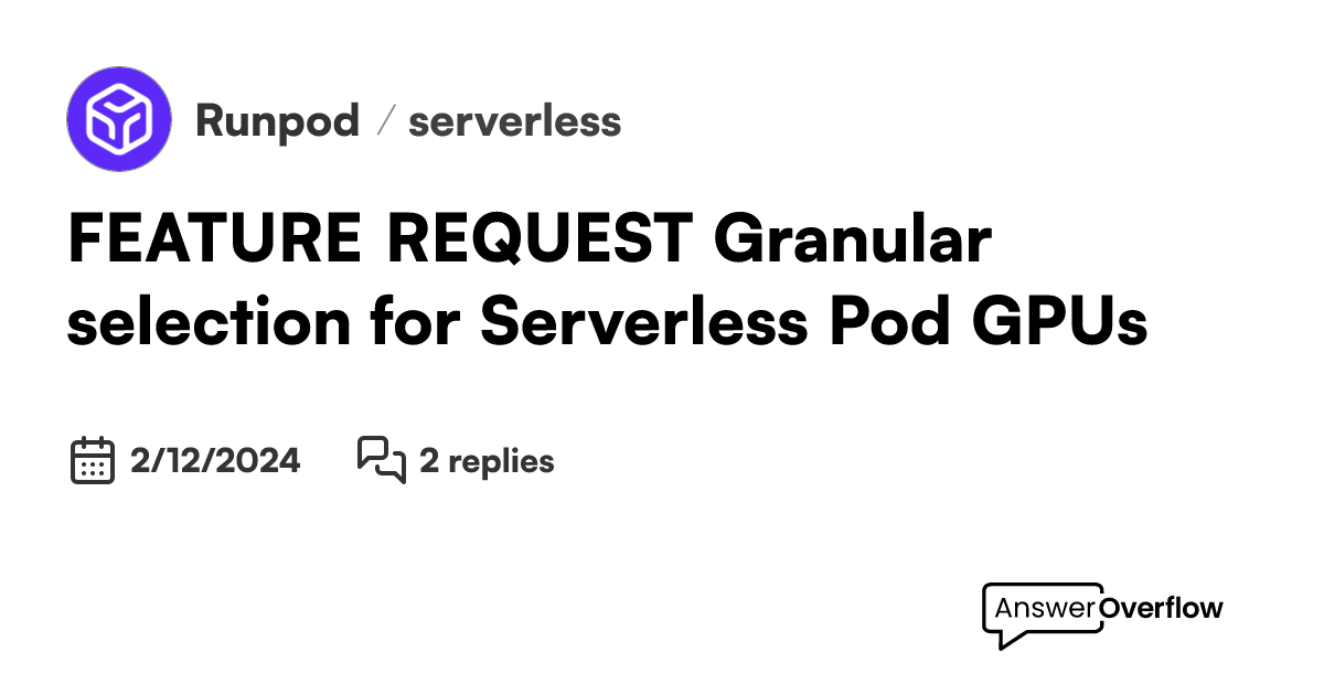 [FEATURE REQUEST] Granular selection for Serverless Pod GPUs - RunPod