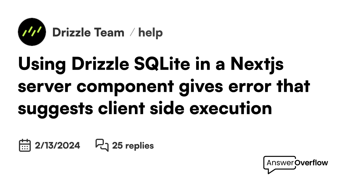 Using Drizzle Sqlite In A Nextjs Server Component Gives Error That Suggests Client Side