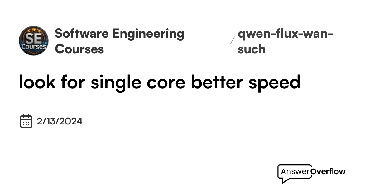 look for single core better speed - Software Engineering Courses (SECourses)