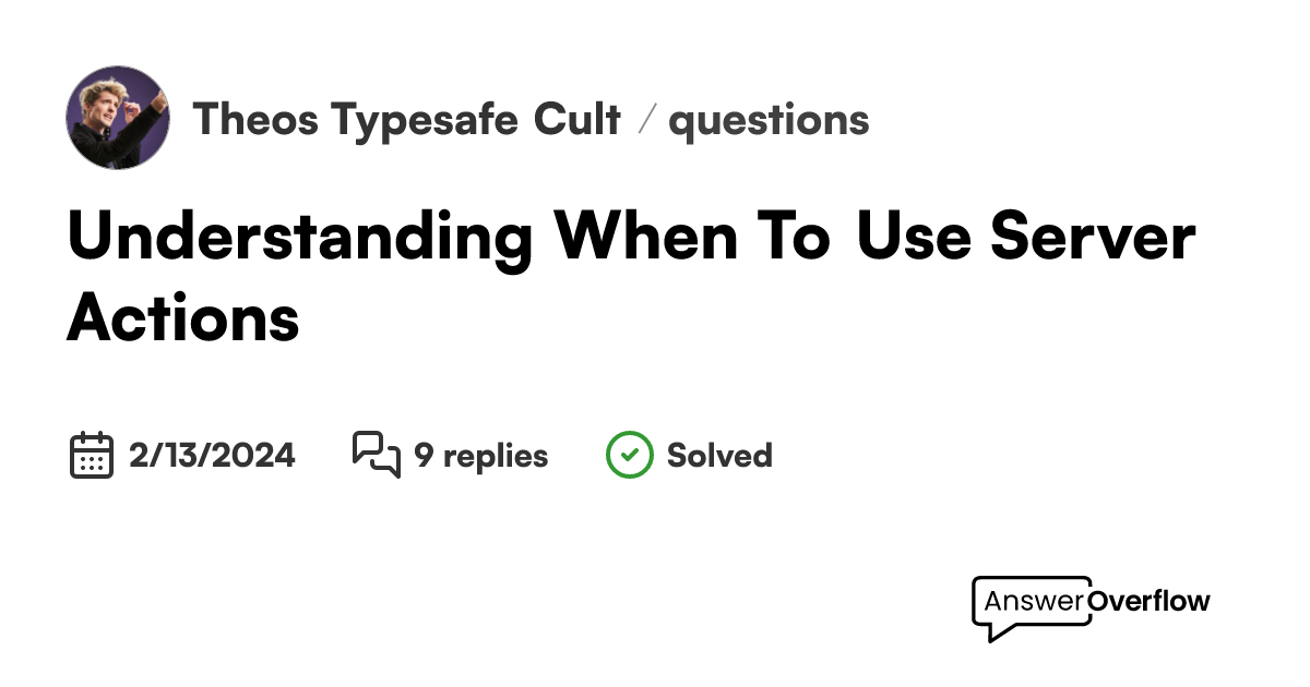 Understanding When To Use Server Actions - Theo's Typesafe Cult
