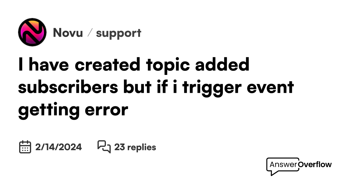 I have created topic added subscribers, but if i trigger event, getting error - Novu