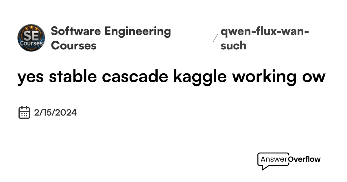 yes stable cascade kaggle working ow - Software Engineering Courses ...