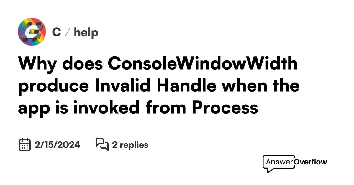 Why Does Consolewindowwidth Produce Invalid Handle When The App Is Invoked From Process C