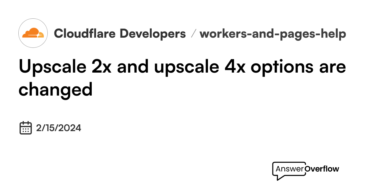 Upscale 2x and upscale 4x options are changed? - Cloudflare Developers