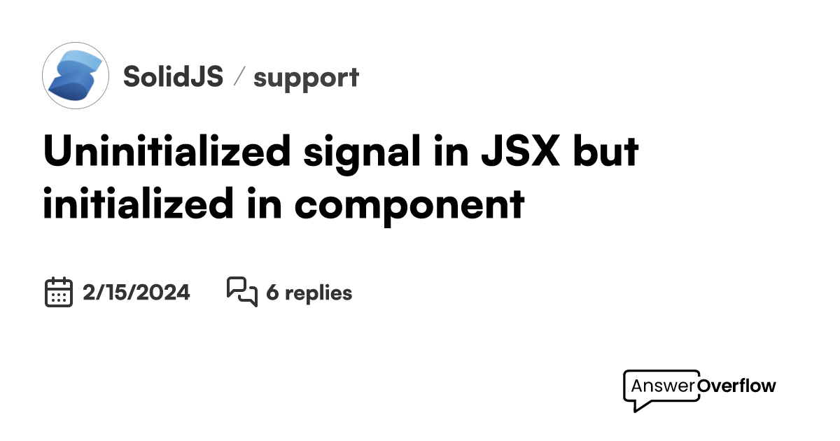 Uninitialized signal in JSX but initialized in component - SolidJS