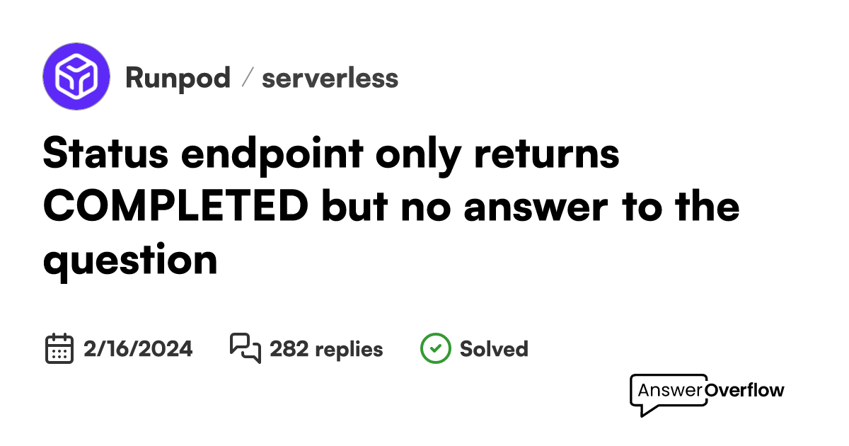 Status endpoint only returns "COMPLETED" but no answer to the question - Runpod