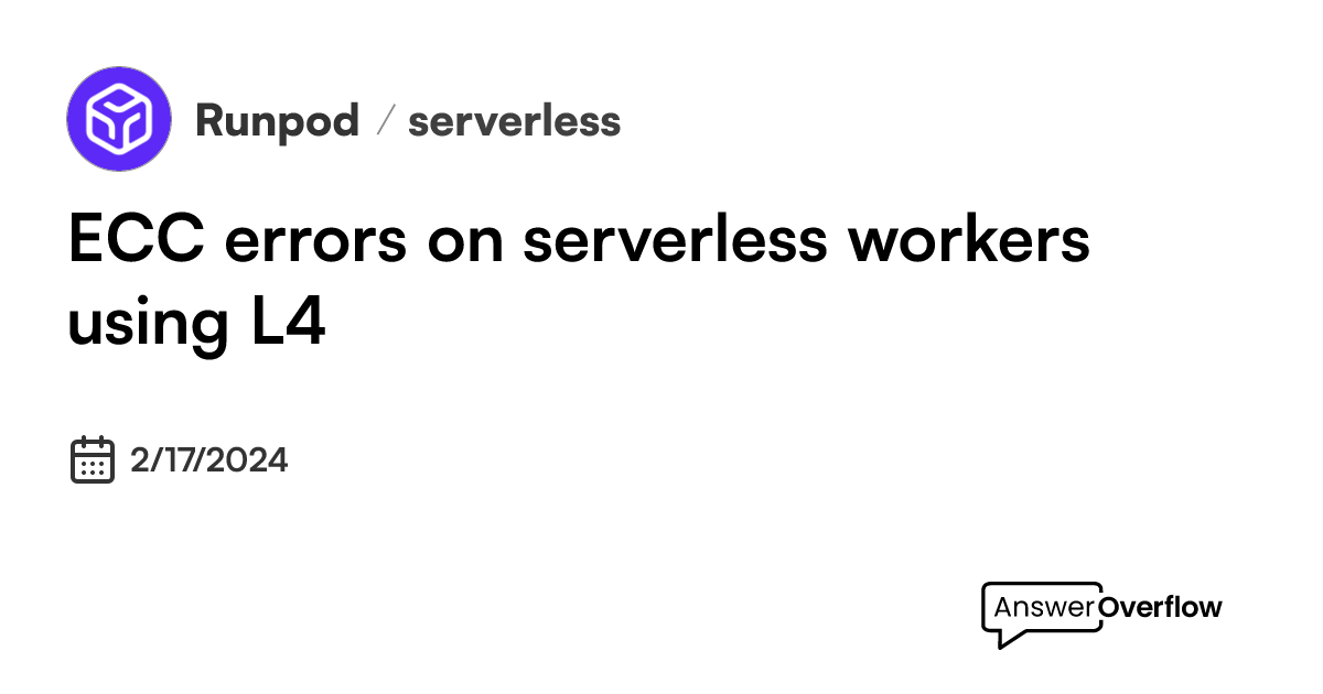 ECC errors on serverless workers using L4 - RunPod