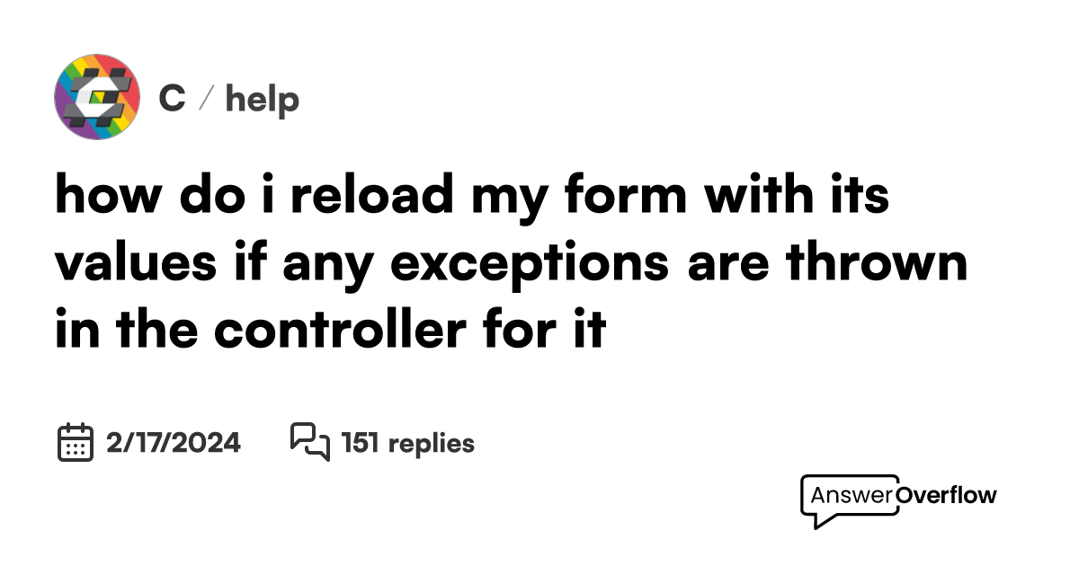 how do i reload my form with its values if any exceptions are thrown in the controller for it? - C#