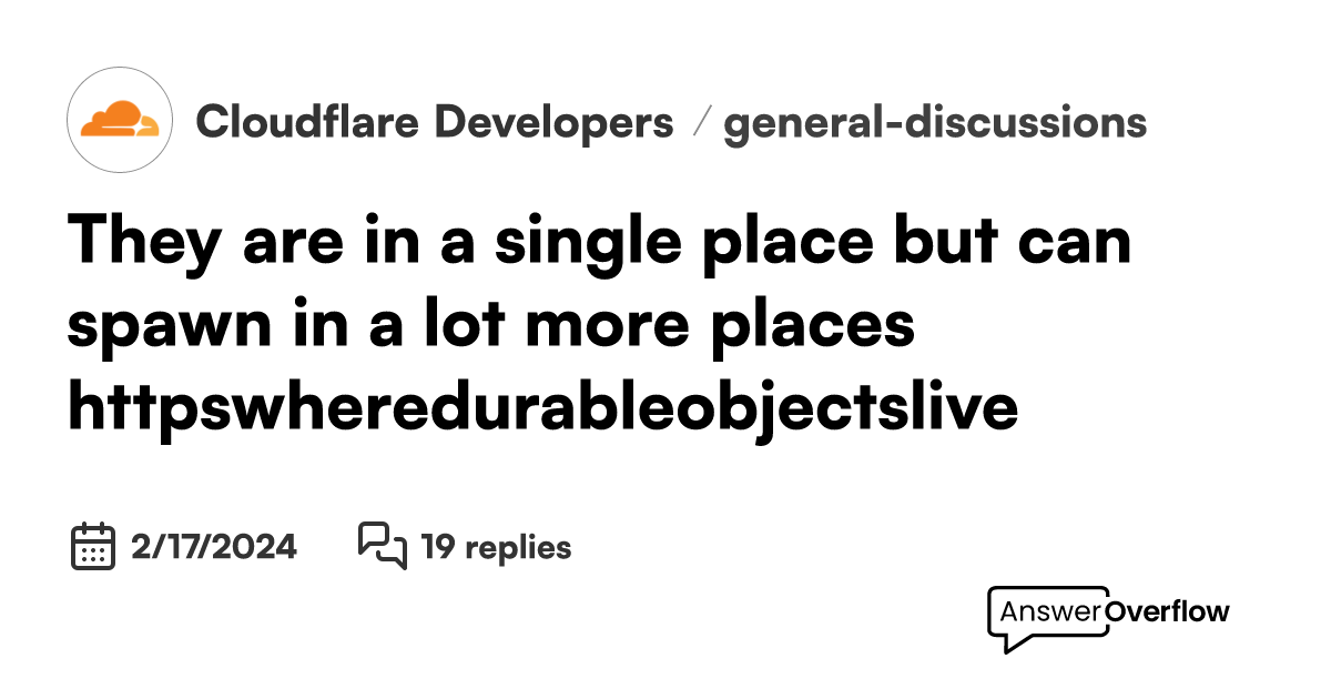 They are in a single place, but can spawn in a lot more places: https://where.durableobjects ...