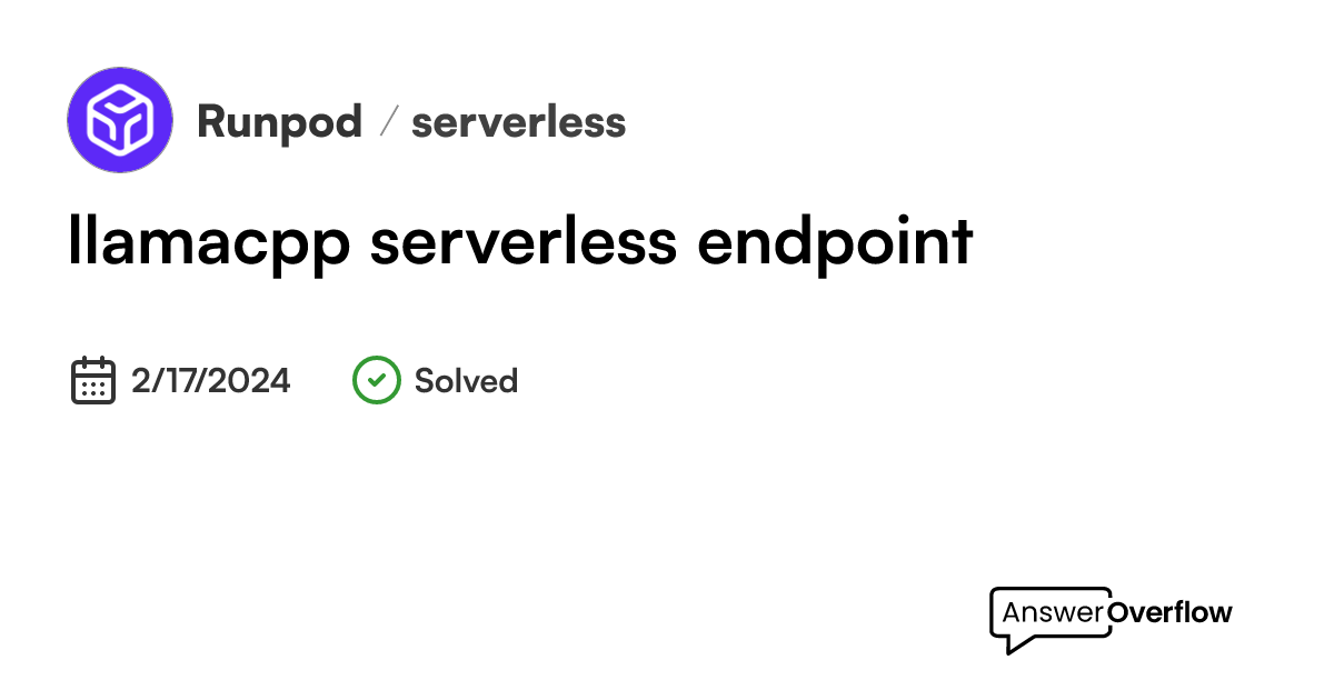 llama.cpp serverless endpoint - Runpod