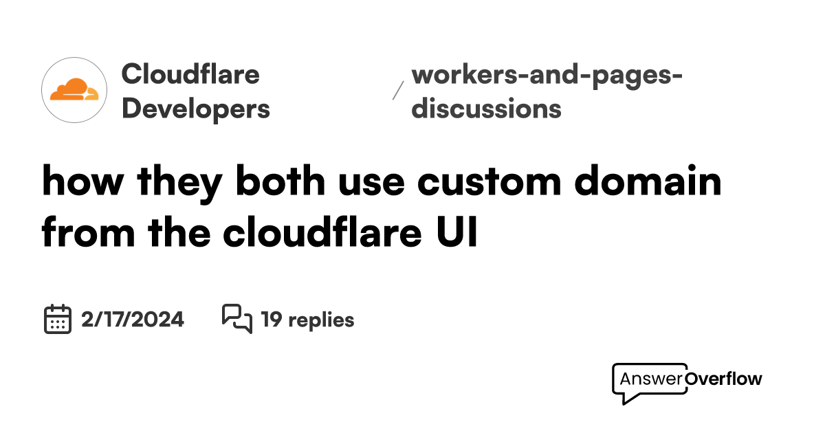 how ? they both use custom domain from the cloudflare UI - Cloudflare Developers