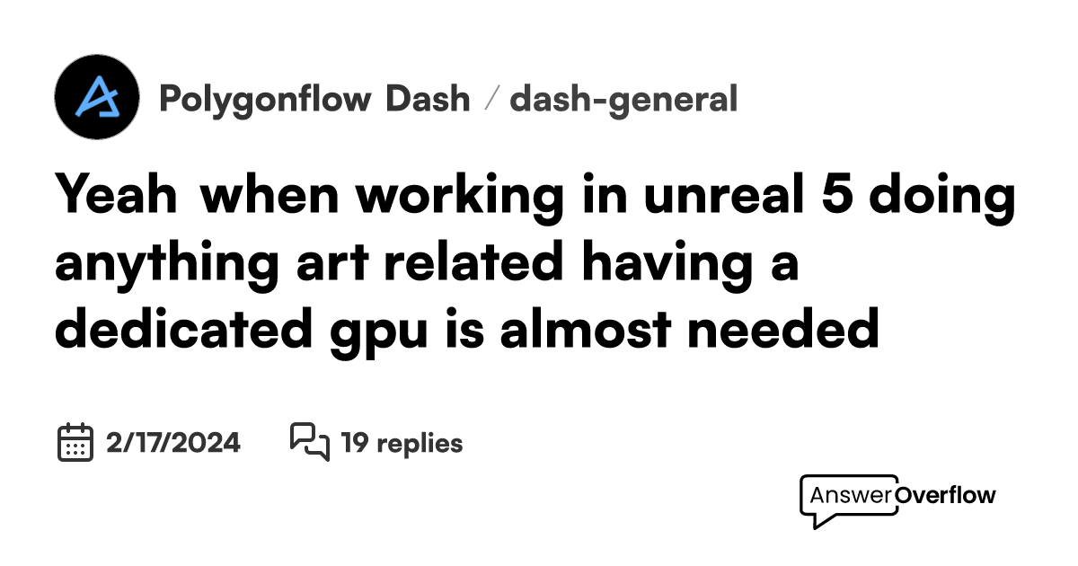 Yeah when working in unreal 5 doing anything art related having a dedicated gpu is almost needed ...