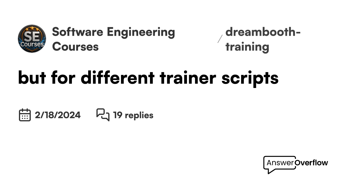 but for different trainer scripts - Software Engineering Courses (SECourses)