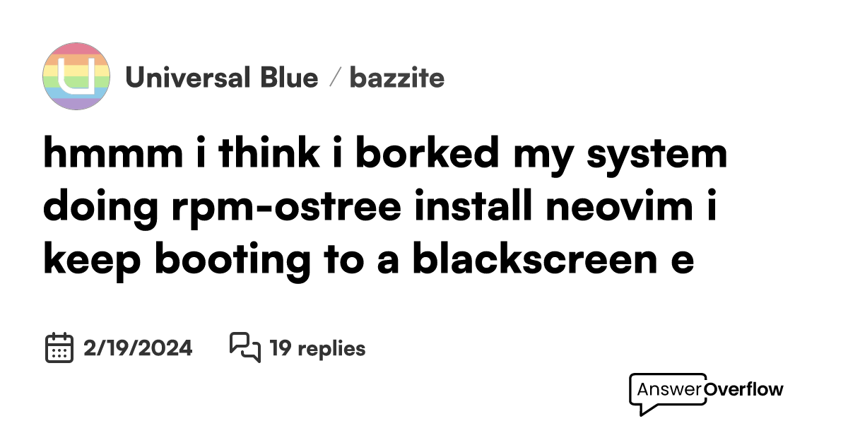 hmmm i think i borked my system doing rpm-ostree install neovim, i keep booting to a blackscreen ...