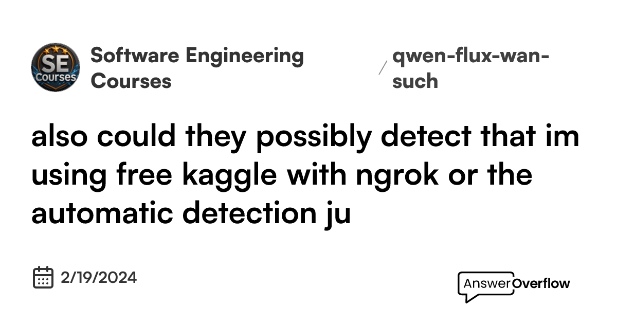 also could they possibly detect that i'm using free kaggle with ngrok or the automatic detection ...