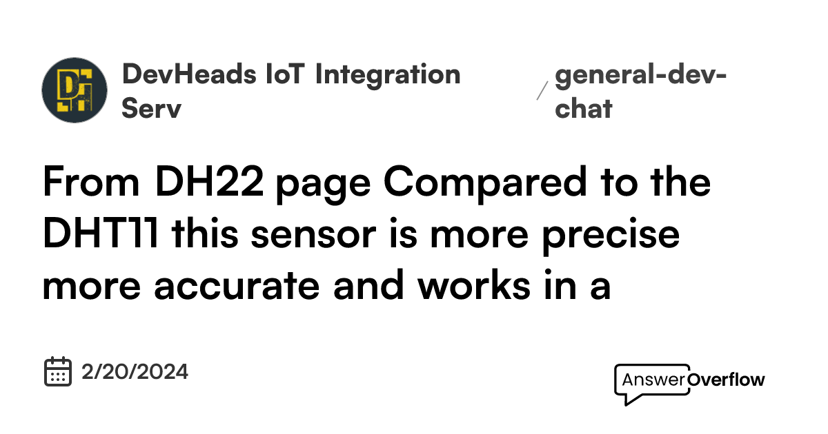 From DH22 page: "Compared to the DHT11, this sensor is more precise ...