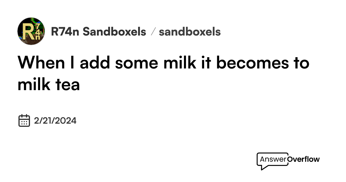 When I add some milk, it becomes to milk tea. - 🚨 R74n / Sandboxels