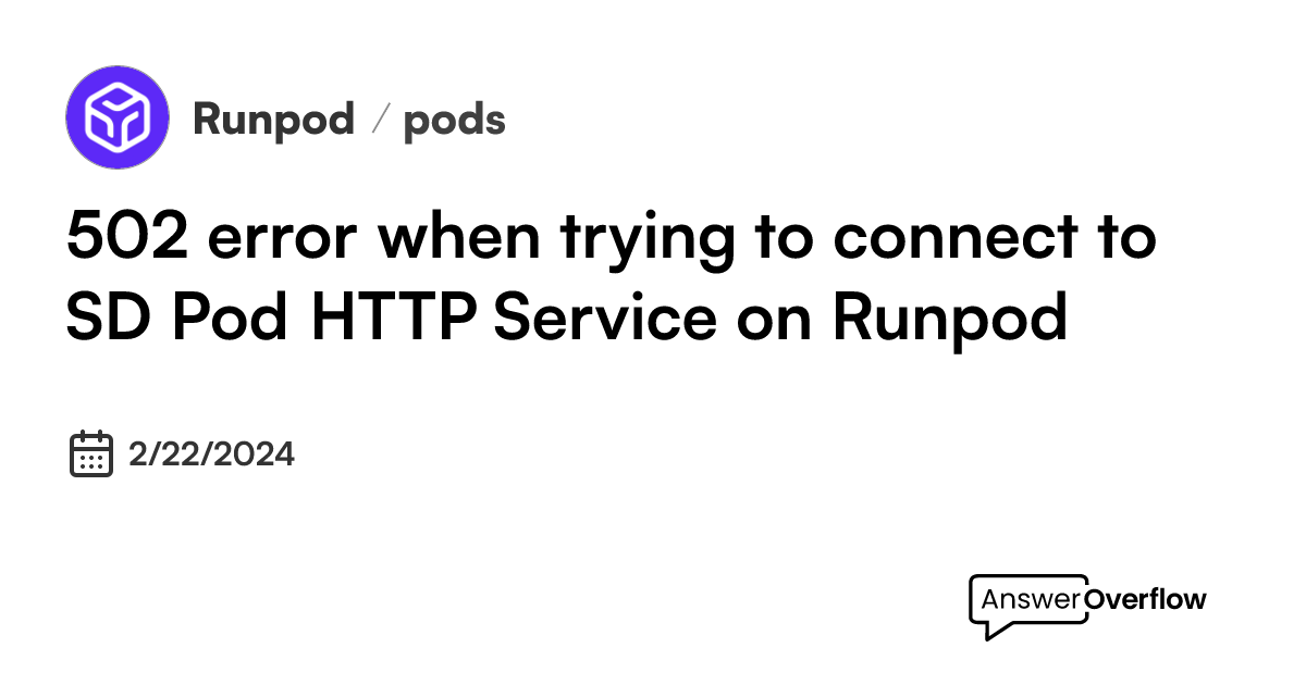 502 error when trying to connect to SD Pod HTTP Service on Runpod - Runpod