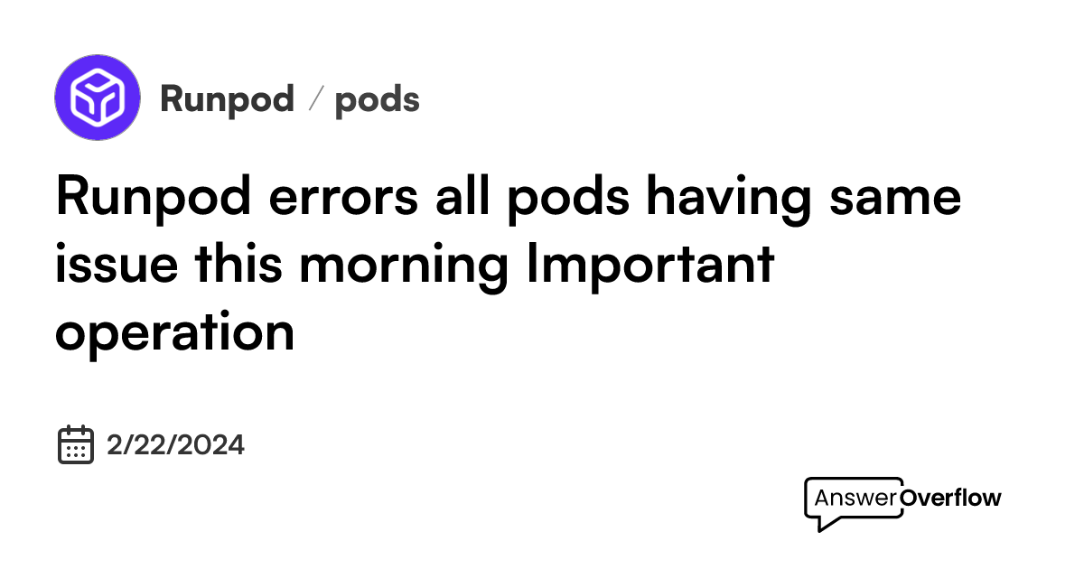 Runpod errors, all pods having same issue this morning. Important operation - Runpod