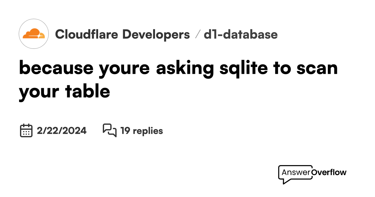 Because Youre Asking Sqlite To Scan Your Table Cloudflare Developers