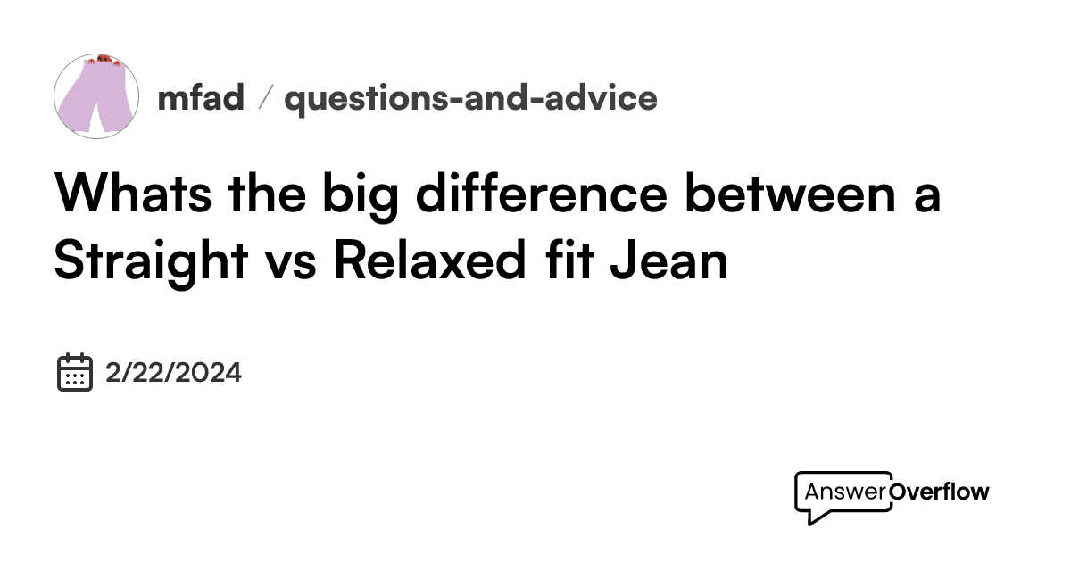 What's the big difference between a 'Straight' vs 'Relaxed' fit Jean ...