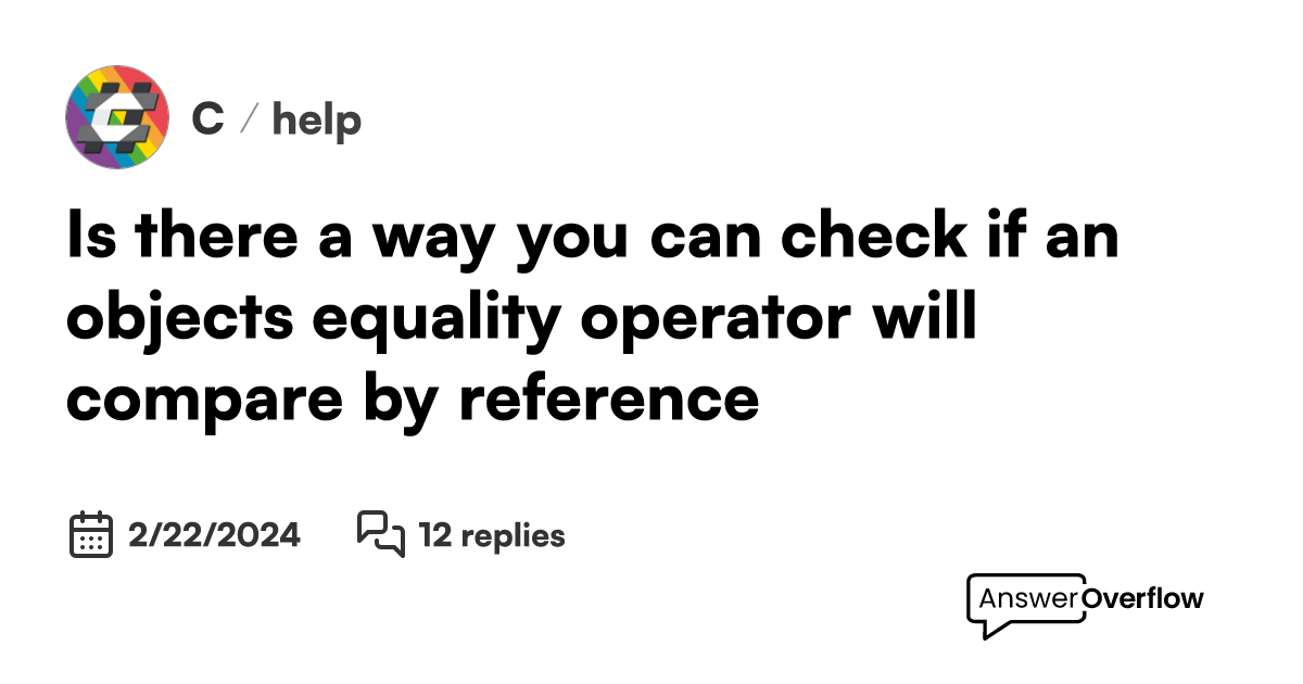 Is there a way you can check if an object’s equality operator will compare by reference? - C#