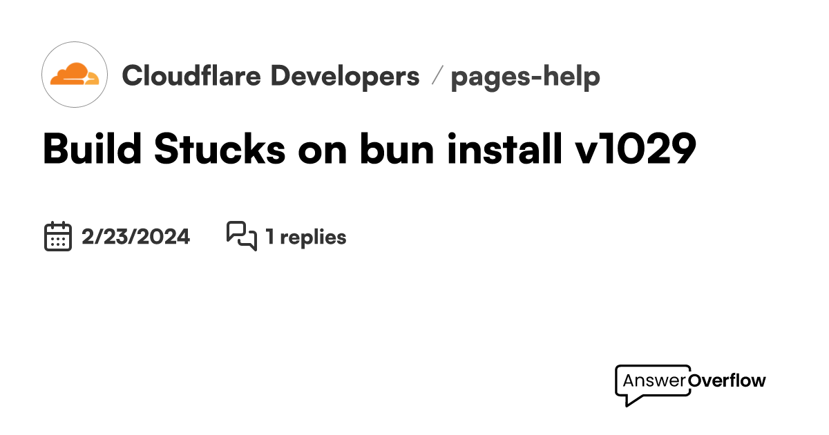 Build Stucks on "bun install v1.0.29" - Cloudflare Developers
