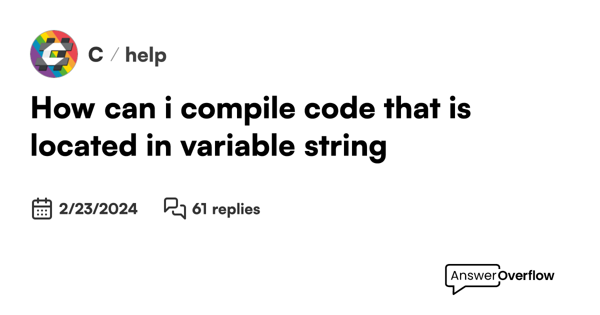 How Can I Compile Code That Is Located In Variable String C