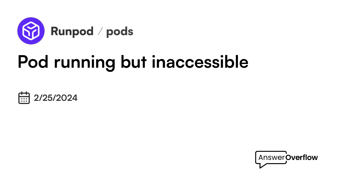 Pod running but inaccessible - Runpod