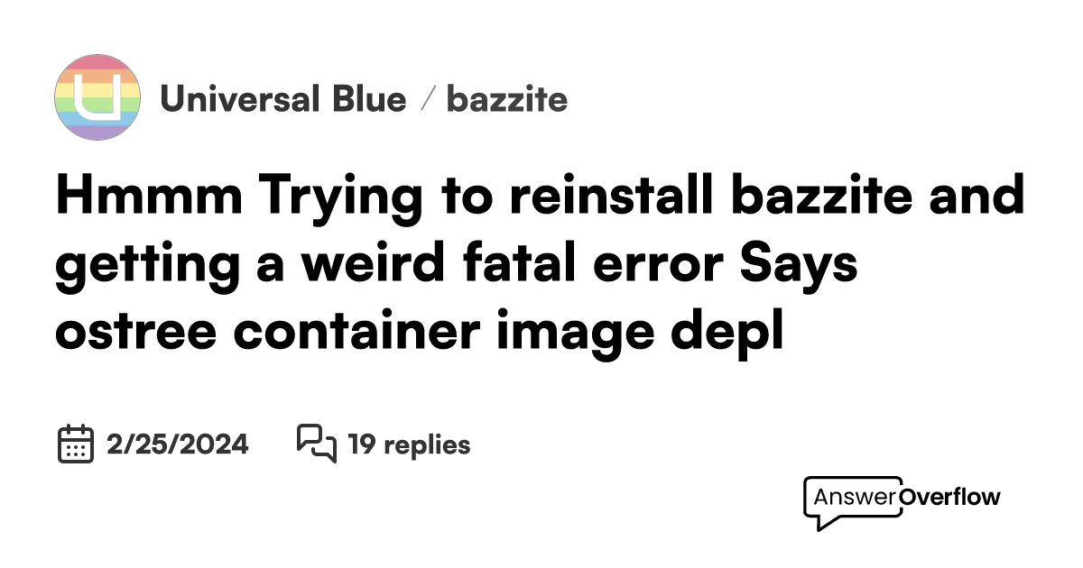Hmmm Trying to reinstall bazzite and getting a weird fatal error. Says `ostree container image ...