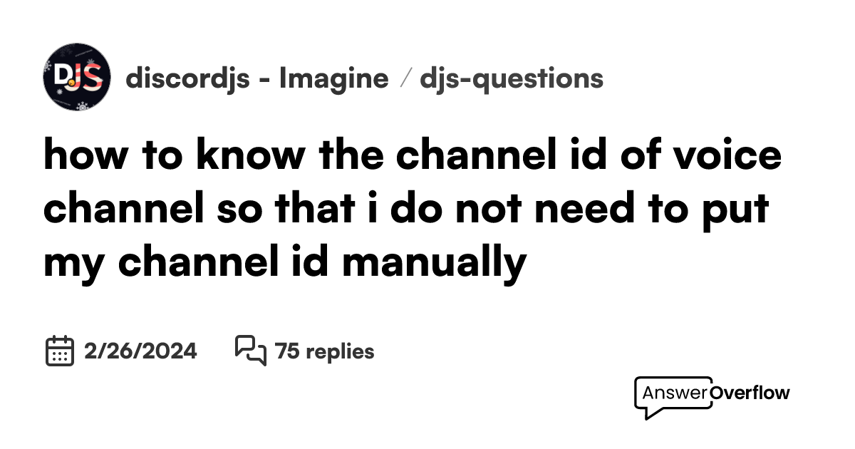 how to know the channel id of voice channel so that i do not need to put my channel id manually ...