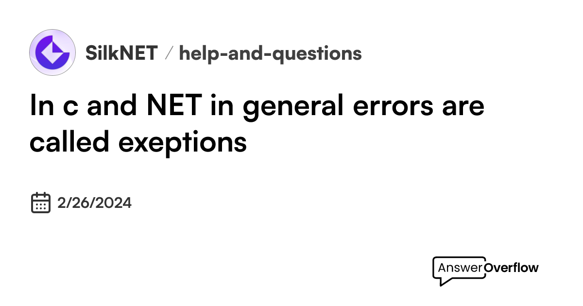In c# and .NET in general errors are called exeptions - Silk.NET