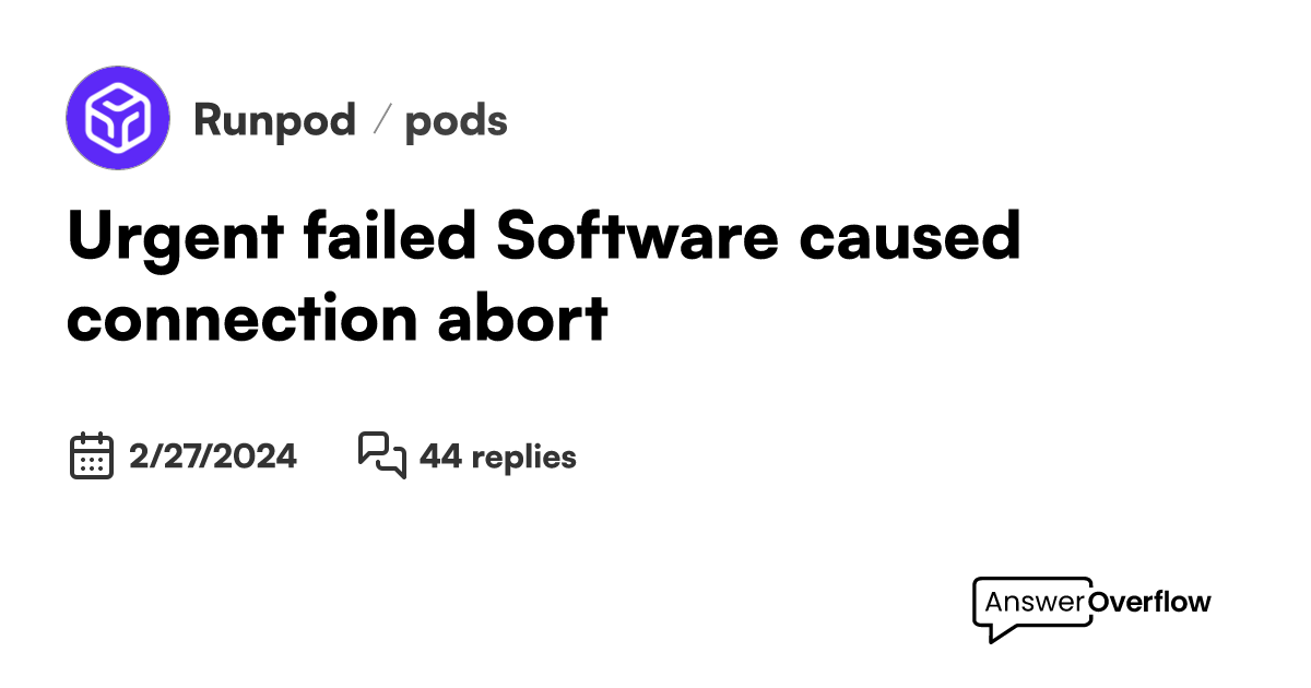 [Urgent] failed : Software caused connection abort - Runpod