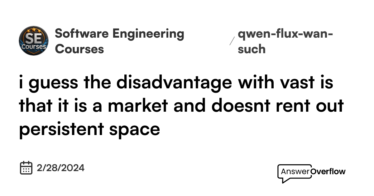 i guess the disadvantage with vast is that it is a market, and doesnt rent out persistent space ...