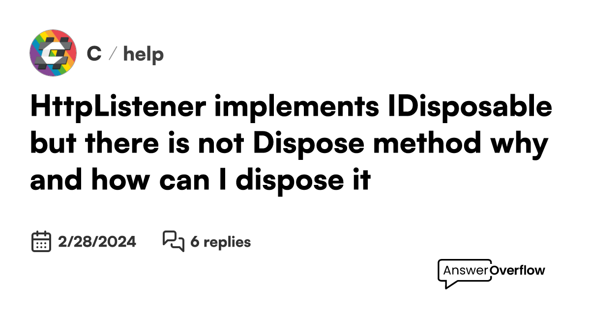 HttpListener implements IDisposable but there is not Dispose() method, why and how can I dispose ...