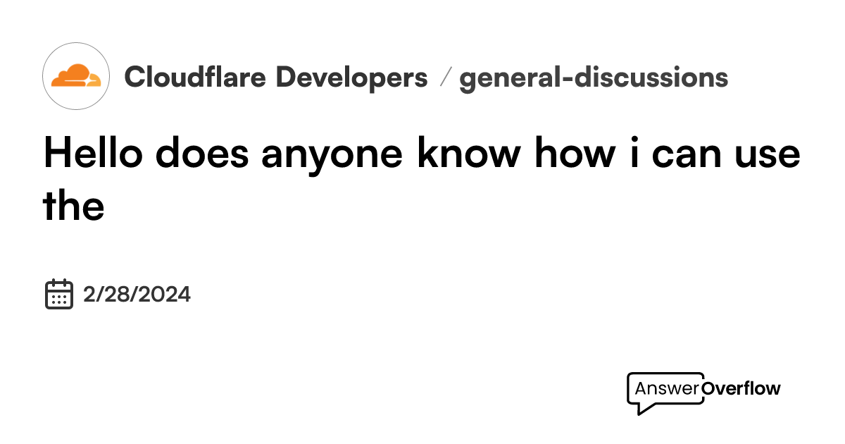 Hello does anyone know how i can use the - Cloudflare Developers